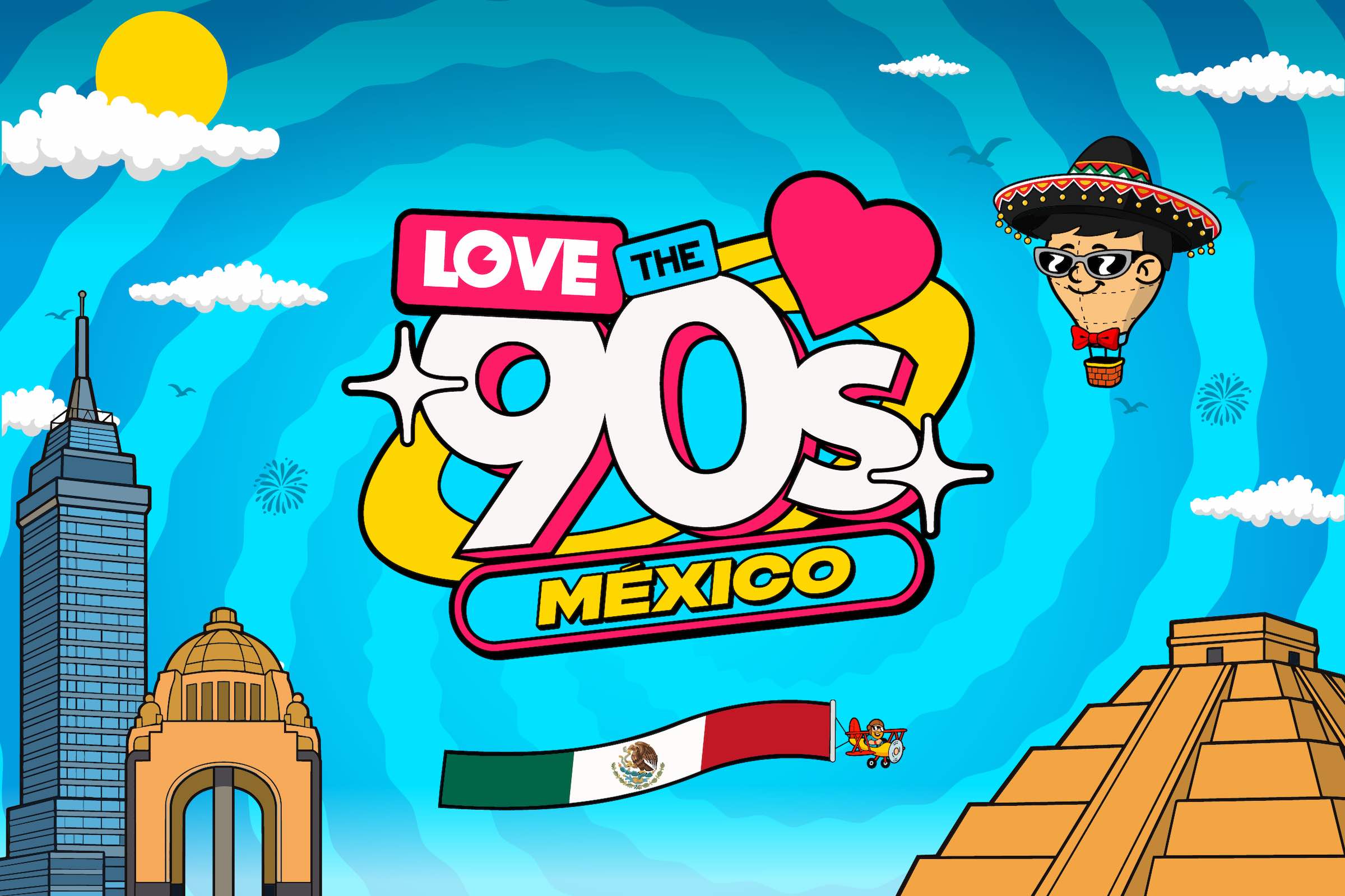 Love the 90s México - ¡VIAJA AL LUGAR DONDE ERES FELIZ!